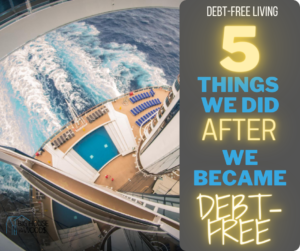5 Things We Did AFTER We Became Debt-Free - Big House in the Woods